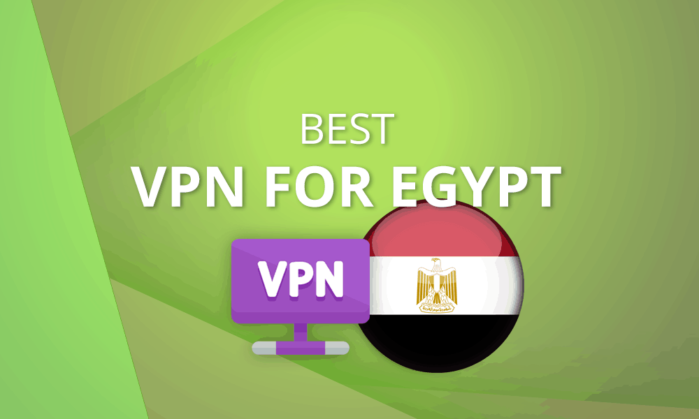 Best VPN for Egypt 2021: Unblock Sites & Apps in the Land of Pharaohs