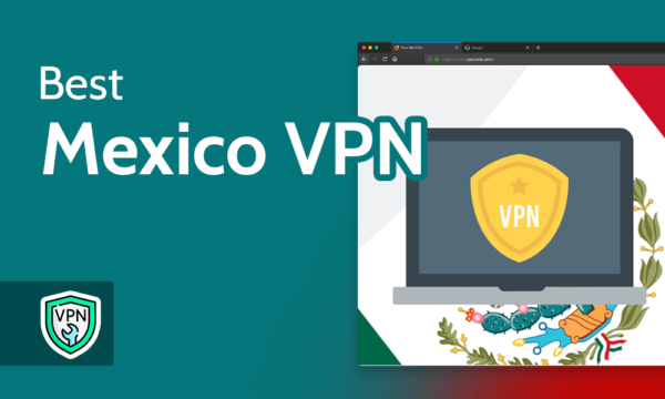 The Best Free Mexico VPN for 2023 [Get a Mexican IP Address]