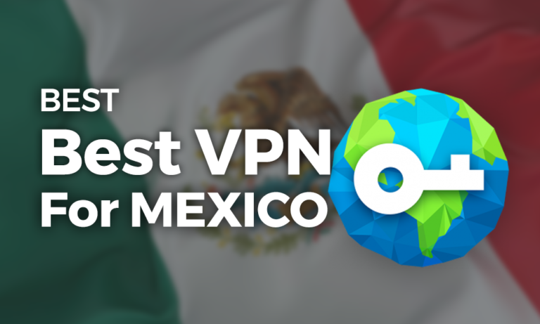 The Best Free Mexico VPN for 2022 [Get a Mexican IP Address]