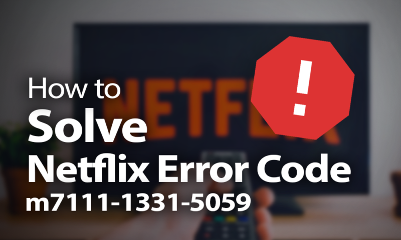 How to Solve Netflix Error Code m7111-1331-5059 in 2024