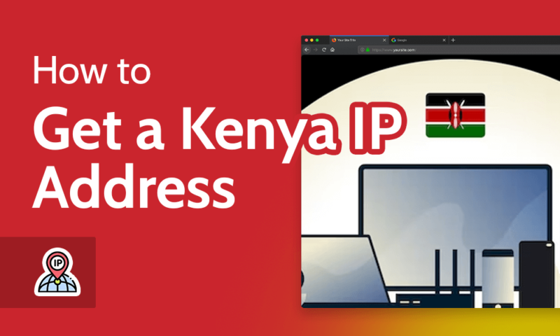 How To Get A Kenya IP Address in 2025 [Access Kenyan Content]
