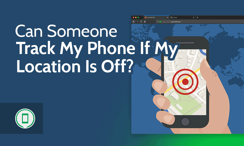 Can Someone Track My Phone if My Location is Off? 2025