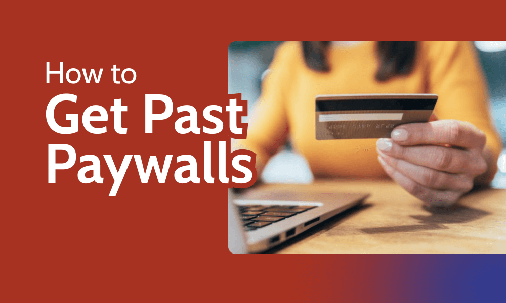How To Get Past Paywalls: 18 Ways To Bypass & Read 2025