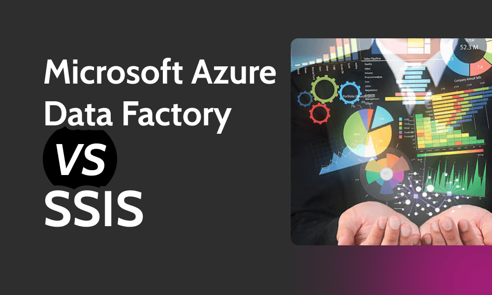 Microsoft Azure Data Factory Vs Ssis Key Differences 2025