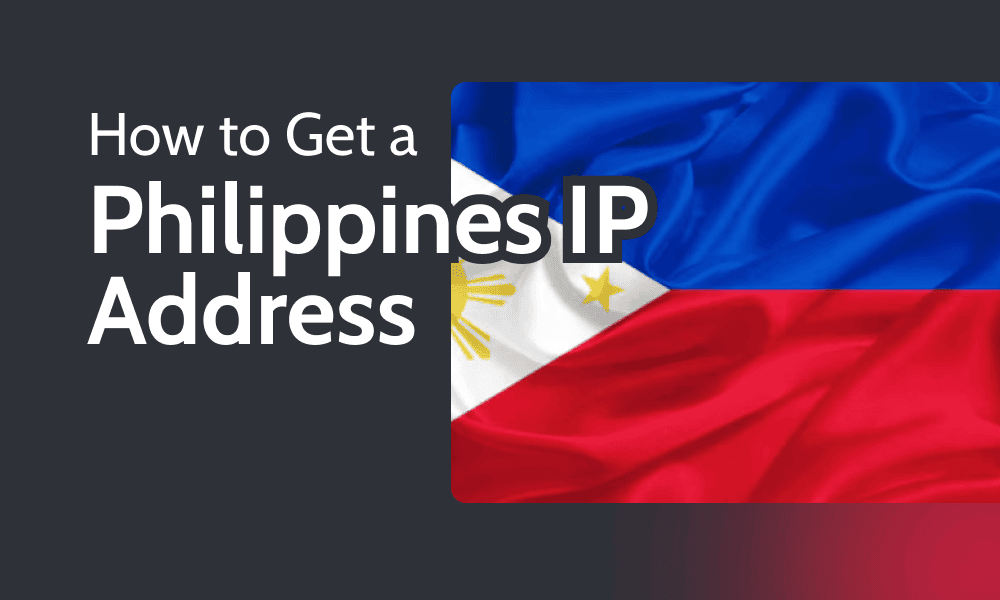 How To Get a Philippines IP Address in 2025