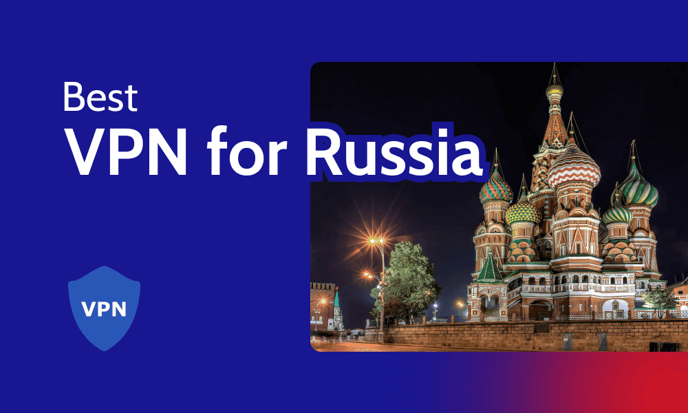 Best VPN for Russia in 2026: Global & Russian Servers