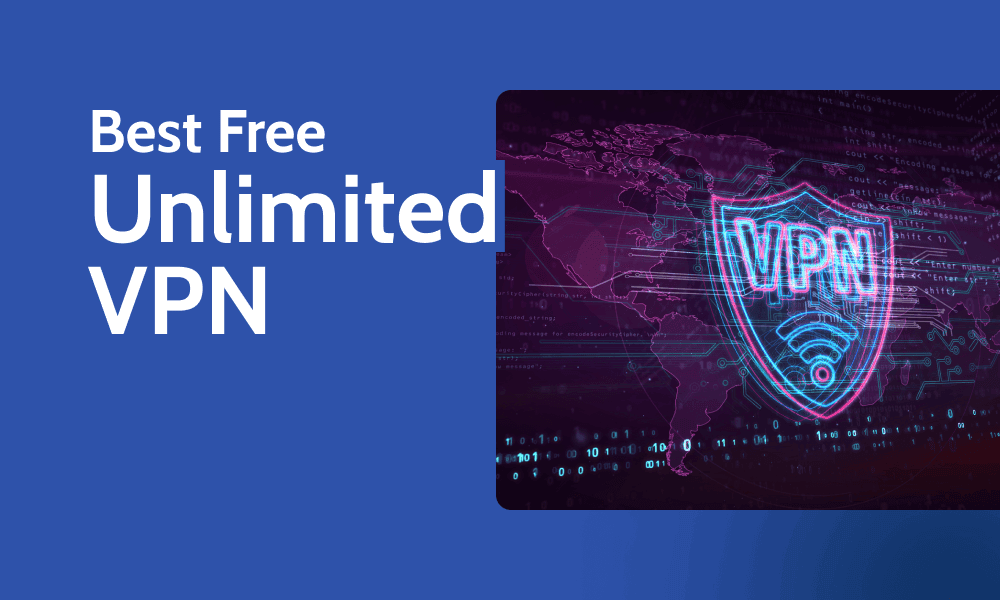 Best Free Unlimited VPN in 2025