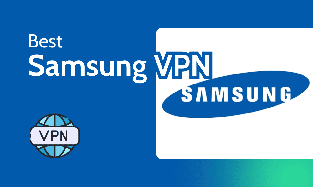 Best VPN for Samsung Phones: 7 Providers
